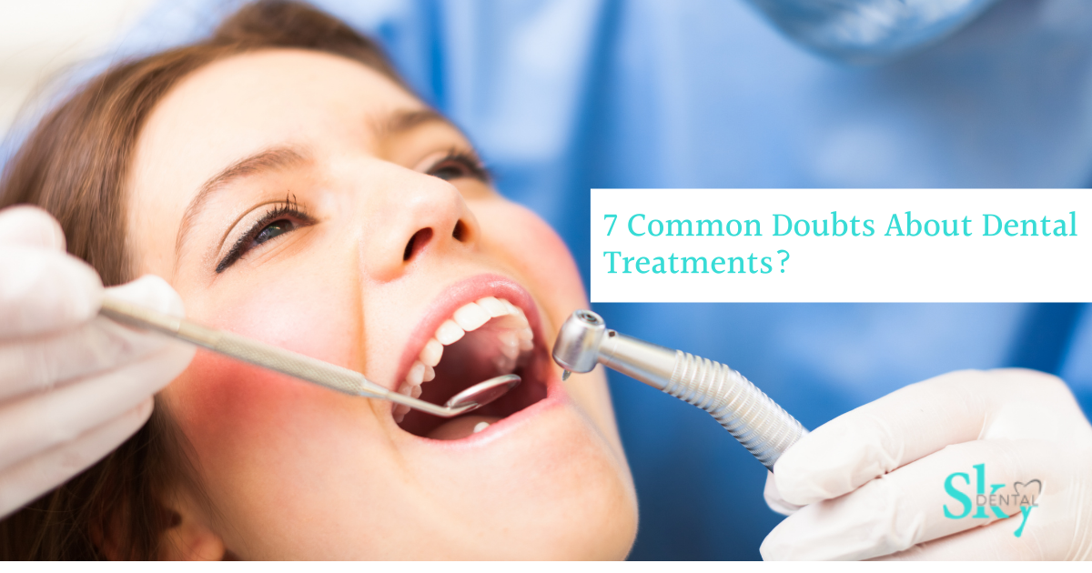 7 Common Doubts About Dental Treatments - Sky Dental | Sky Kids Dental
