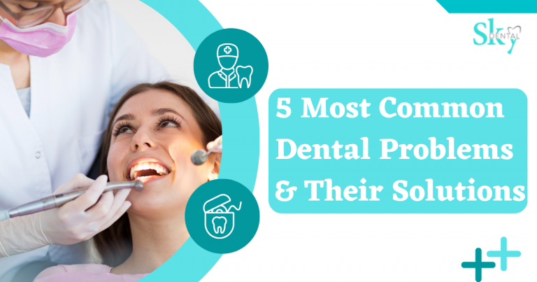 5 Most Common Dental Problems And Their Solutions