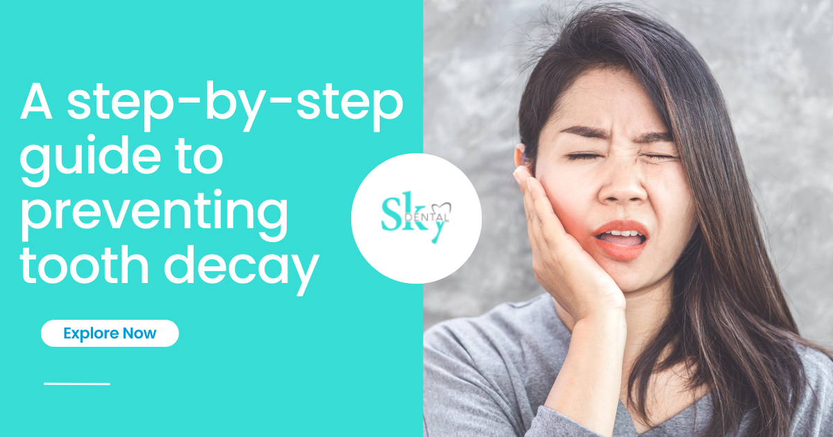 A step-by-step guide to preventing tooth decay - Sky Dental