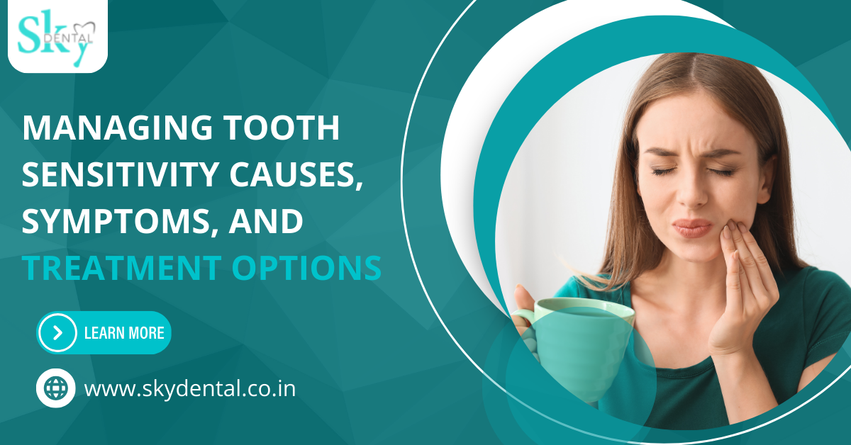 Managing sensitive tooth Causes, Symptoms, and Treatment Options