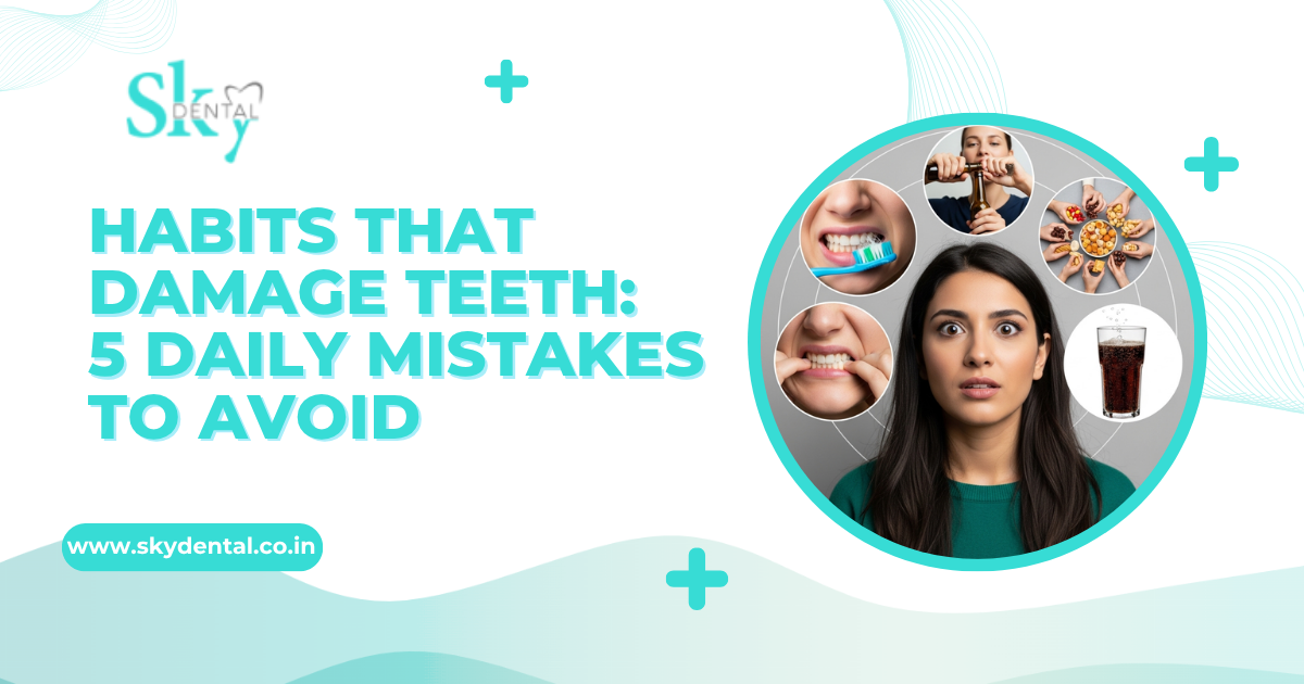 Habits That Damage Teeth: 5 Daily Mistakes to Avoid